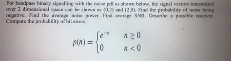 Solved For Bandpass Binary Signalling With The Noise Pdf As