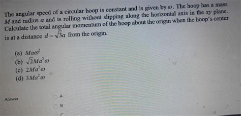 Answered The Angular Speed Of A Circular Hoop Is Constant And Is Kunduz