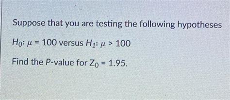 Solved Suppose That You Are Testing The Following Hypotheses