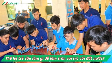 Thế Hệ Trẻ Là Gì Vai Trò Trách Nhiệm Của Thế Hệ Trẻ