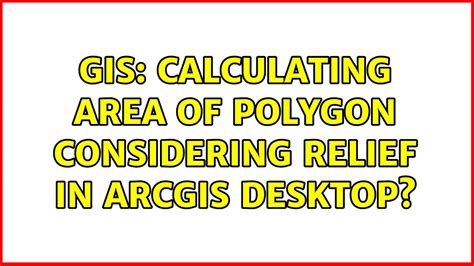 Gis Calculating Area Of Polygon Considering Relief In Arcgis Desktop
