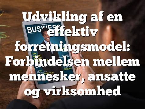 Udvikling Af En Effektiv Forretningsmodel Forbindelsen Mellem Mennesker Ansatte Og Virksomhed