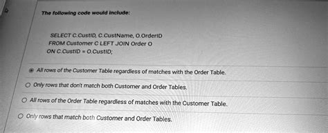 The Following Code Would Include Select Ccustid Ccustname Oorderid From Customer C Left