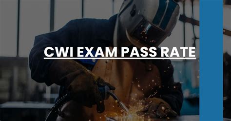 Cwi Exam Pass Rate Welder Prep