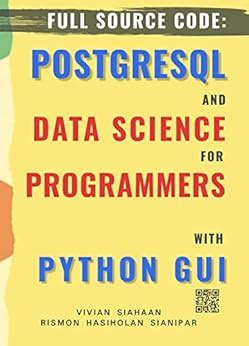 Amazon Com FULL SOURCE CODE POSTGRESQL AND DATA SCIENCE FOR PROGRAMMERS WITH PYTHON GUI EBook