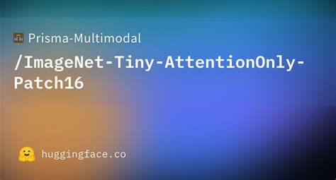 prisma multimodal imagenet tiny attentiononly patch16 · hugging face