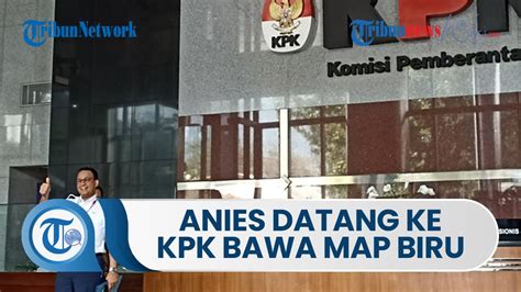 Momen Anies Baswedan Datang ke Kantor KPK Bawa Map Biru, Ngaku Siap Beri Keterangan soal Formula ...