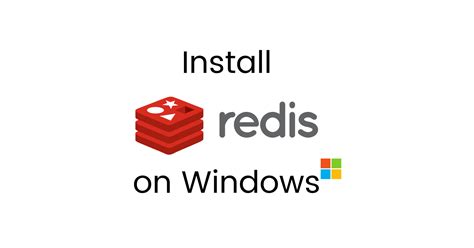 How To Install Redis On Windows Successfully