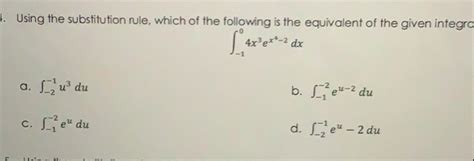 Solved 4 Using The Substitution Rule Which Of The Following Is The Equivalent Of The Given In