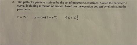solved 2 the path of a particle is given by the set of