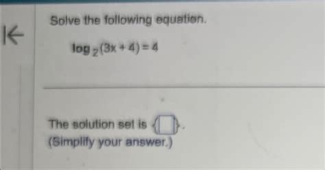 Solved Solve The Following Equation Log2 3x 4 4the Solution