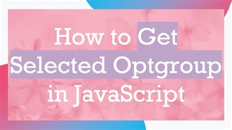 How To Get Selected Optgroup In JavaScript YouTube