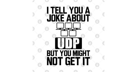 Udp I Tell You A Joke About Udp But You Might Not Get It User