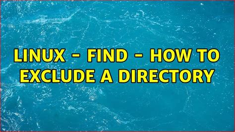 Linux Find How To Exclude A Directory Youtube