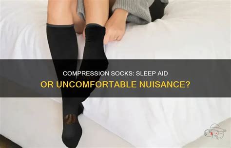Compression Socks Sleep Aid Or Uncomfortable Nuisance Shunvogue