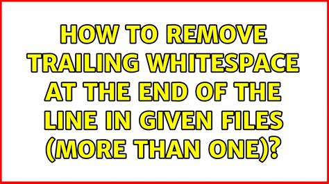How To Remove Trailing Whitespace At The End Of The Line In Given Files More Than One Youtube