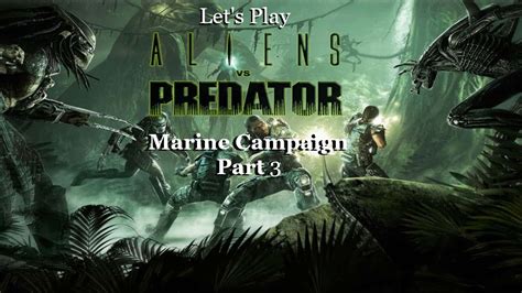 Lets Play Aliens Vs Predator 2010 Marine Campaign Part 3 Youtube