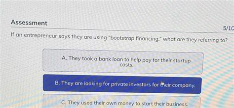 Solved Assessment 5 10 If An Entrepreneur Says They Are Using “bootstrap Financing ” What Are