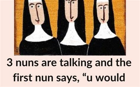 3 Nuns Are Talking And The First Nun Says Funny Good Stories