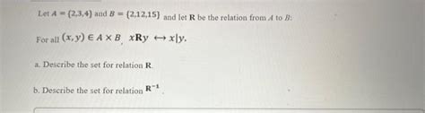 solved let a {2 3 4} and b {2 12 15} and let r be the
