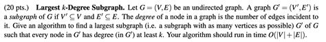 Solved 20 ﻿pts ﻿largest K Degree Subgraph Let Gve