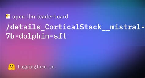 open llm leaderboard details corticalstack mistral 7b dolphin sft