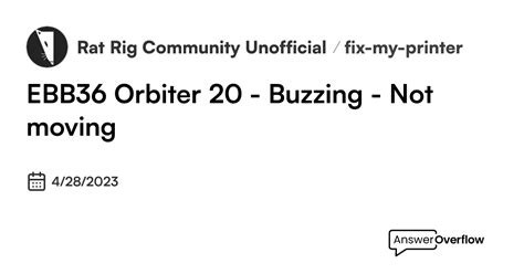 Ebb36 Orbiter 2 0 Buzzing Not Moving Rat Rig Community [unofficial]