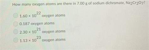 Solved How Many Oxygen Atoms Are There In 7 00 G Of Sodium