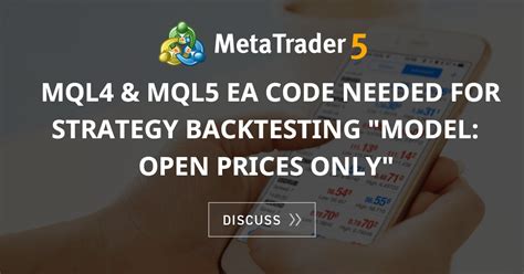 Mql4 And Mql5 Ea Code Needed For Strategy Backtesting Model Open Prices Only Strategy Tester