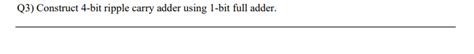Solved Q3 Construct 4 Bit Ripple Carry Adder Using 1 Bit