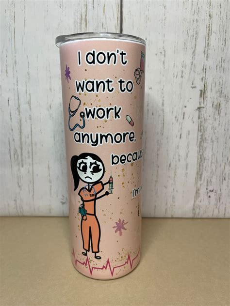 Nurse I Dont Want to Work Anymore Funny Tumbler Humor Tumbler Stainless Steel Gift 20oz Tumbler ...