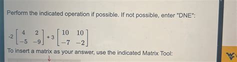 solved perform the indicated operation if possible if not