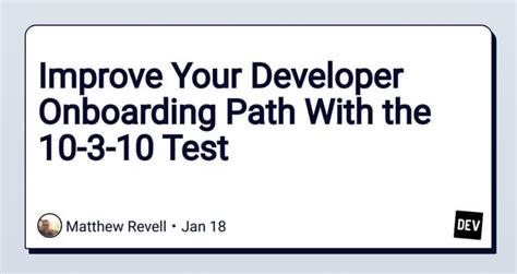Improve Your Developer Onboarding Path With The 10 3 10 Test Rdevto