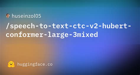 Huseinzol05 Speech To Text Ctc V2 Hubert Conformer Large 3mixed At Main