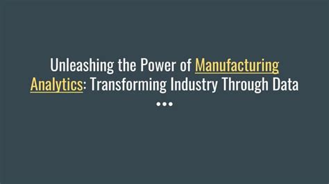Unleashing The Power Of Manufacturing Analytics Transforming Industry Through Data Ppt