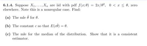 Solved 6 1 4 Suppose X1 … Xn Are Iid With Pdf