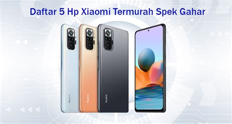 Daftar Harga 5 Hp Xiaomi Termurah Spek Gahar Terbaik Tahun Ini