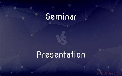 Seminar Vs Presentation — Whats The Difference