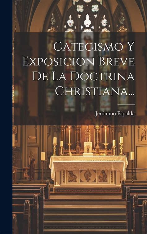 Catecismo Y Exposicion Breve De La Doctrina Christiana Hardcover