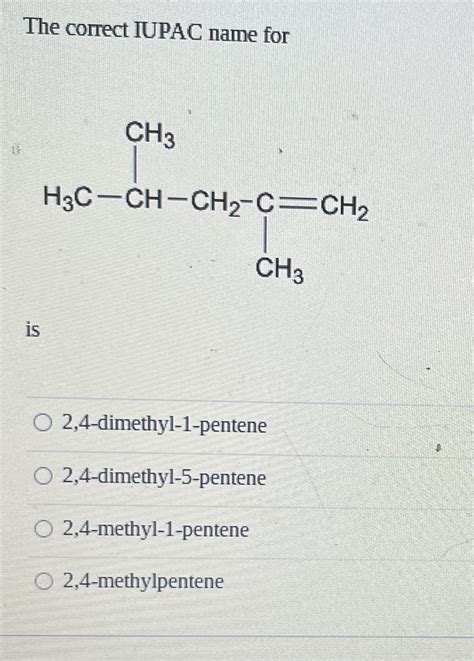 Solved The Correct Iupac Name For Is 24 Dimethyl 1 Pentene