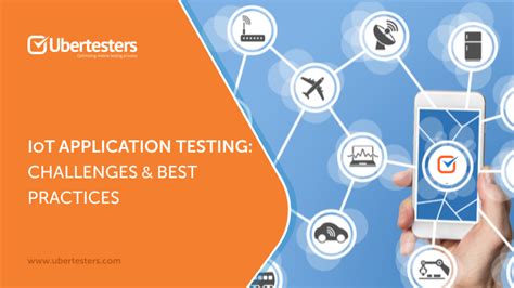 Iot Application Testing Challenges And Best Practices Ubertesters