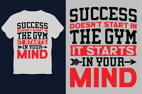 Success Doesen T Start In The GYM It Starts IN Your MIND T Shirt Design