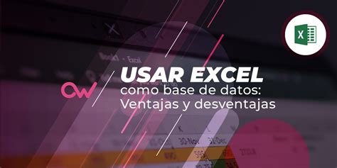 Ventajas Y Desventajas De Usar Excel Como Base De Datos OpenWebinars Net