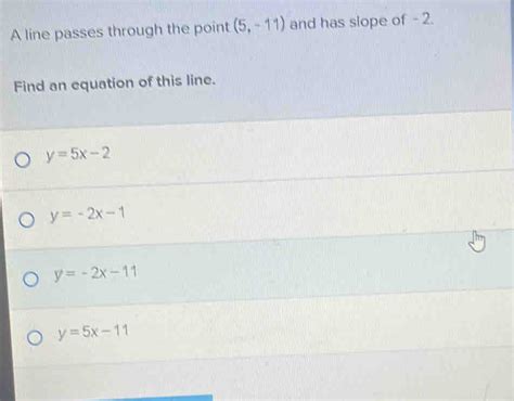 Solved A Line Passes Through The Point 5 11 And Has Slope Of 2 Find An Equation Of This