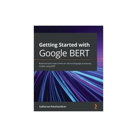 Getting Started With Google BERT Build And Train State Of The Art