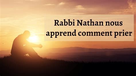 Rabbi Nathan Nous Apprend Comment Prier Joie 2 Vivre