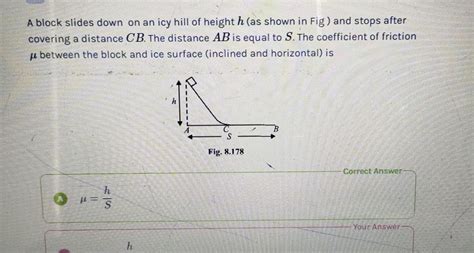 [answered] a block slides down on an icy hill of height h as shown in