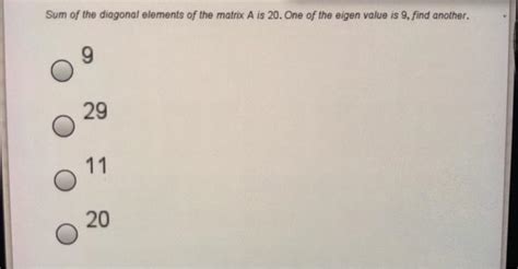 Solved Sum Of The Diagonal Elements Of The Matrix A Is 20