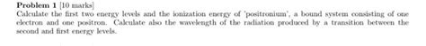 Solved Problem 1 [10 Marks] Calculate The First Two Energy