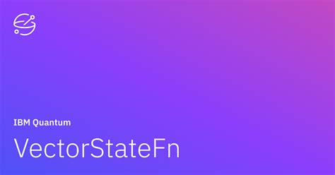 Vectorstatefn Ibm Quantum Documentation